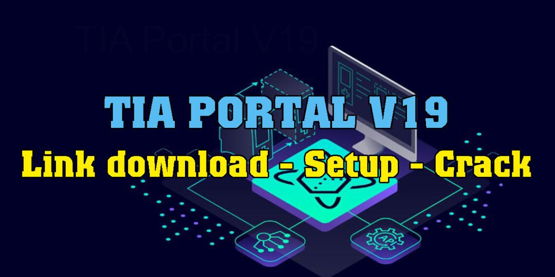Tải phần mềm TIA Portal V19 - Link download full - Google Drive - QThang Blog